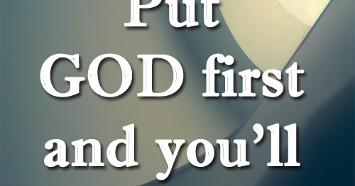 Put GOD first and you'll never be last. | Share Inspire Quotes