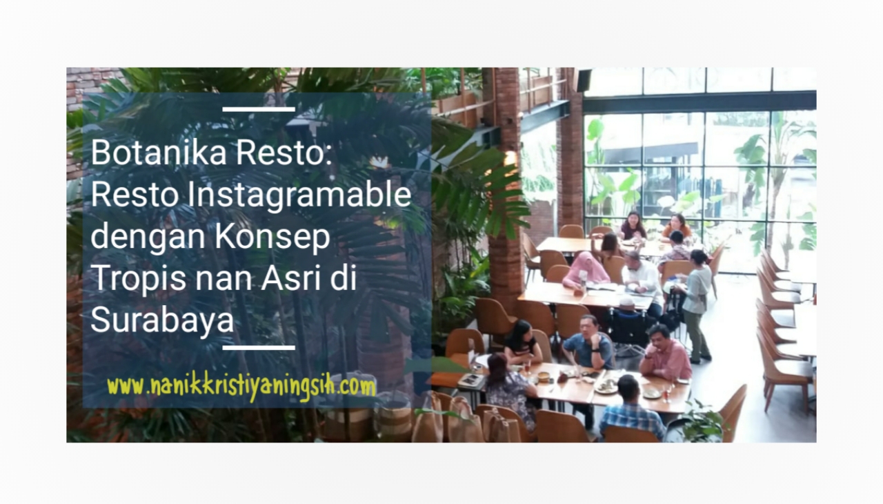 Botanika Resto: Resto Instagramable dengan Konsep Tropis nan Asri di ...