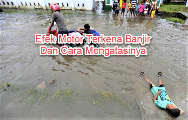 Efek Motor Terkena Banjir Dan Cara Mengatasinya - idokeren.com