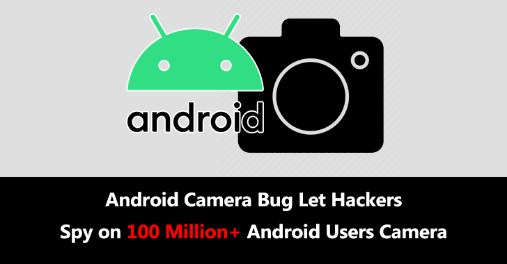 Android Camera Bug Let Hackers Spy on 100 M+ Android Users Camera