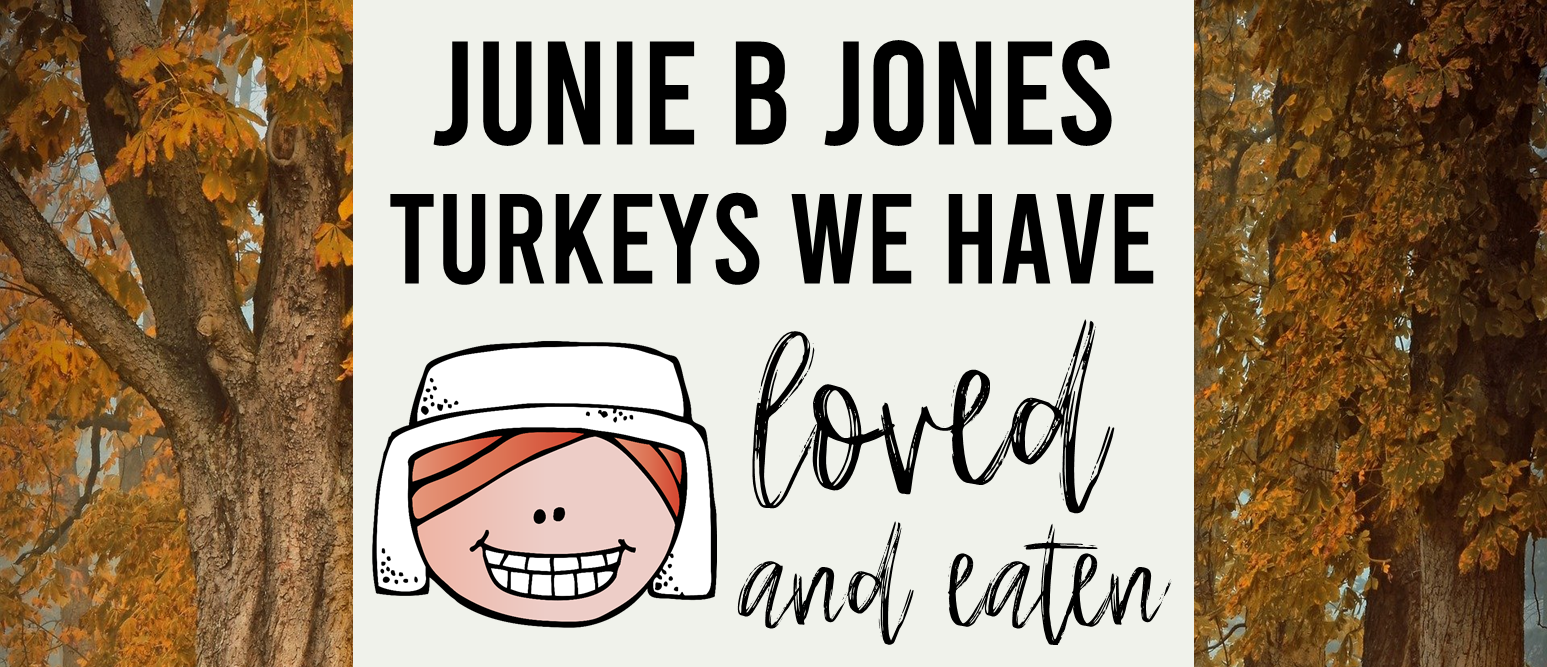 Junie B Jones Turkeys We Have Loved and Eaten (and other Thankful Stuff ...