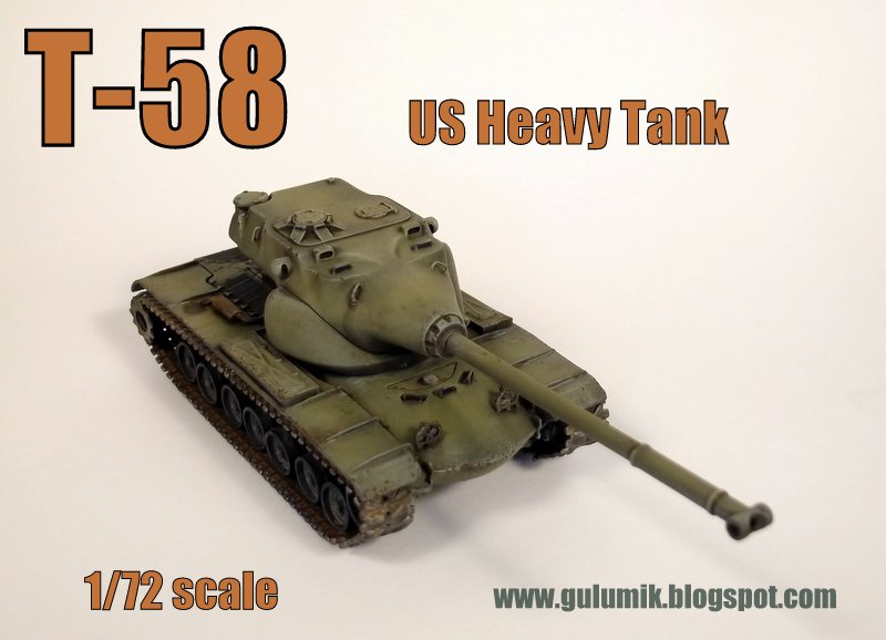 Gulumik Military Models: T-58 US Heavy Tank 1/72 - Gallery