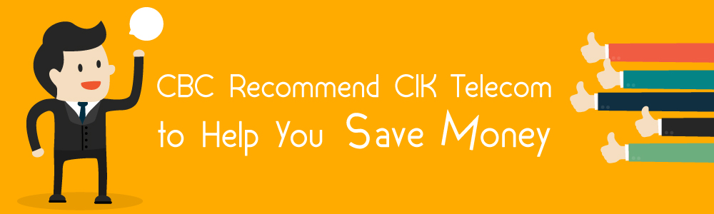 CIK Telecom Blog: CBC Recommend CIK Telecom to Help You Save Money