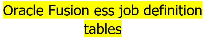 Oracle Application S Blog Oracle Fusion Ess Job Definition Tables
