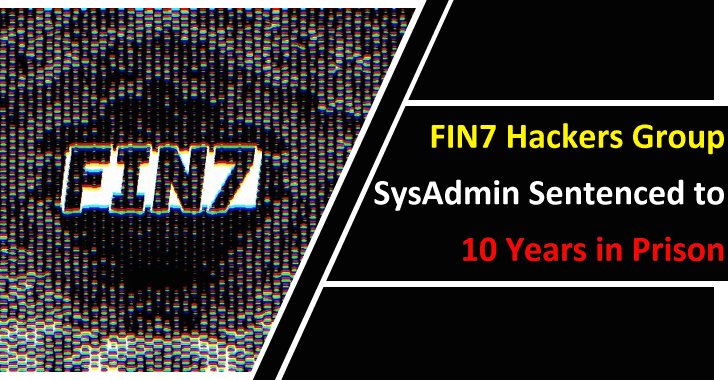 Notorious FIN7 Hackers Group SysAdmin Sentenced to 10 Years in Prison