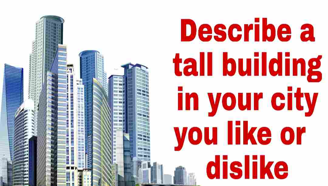 Describe a tall building in your city you like or dislike cue card ...