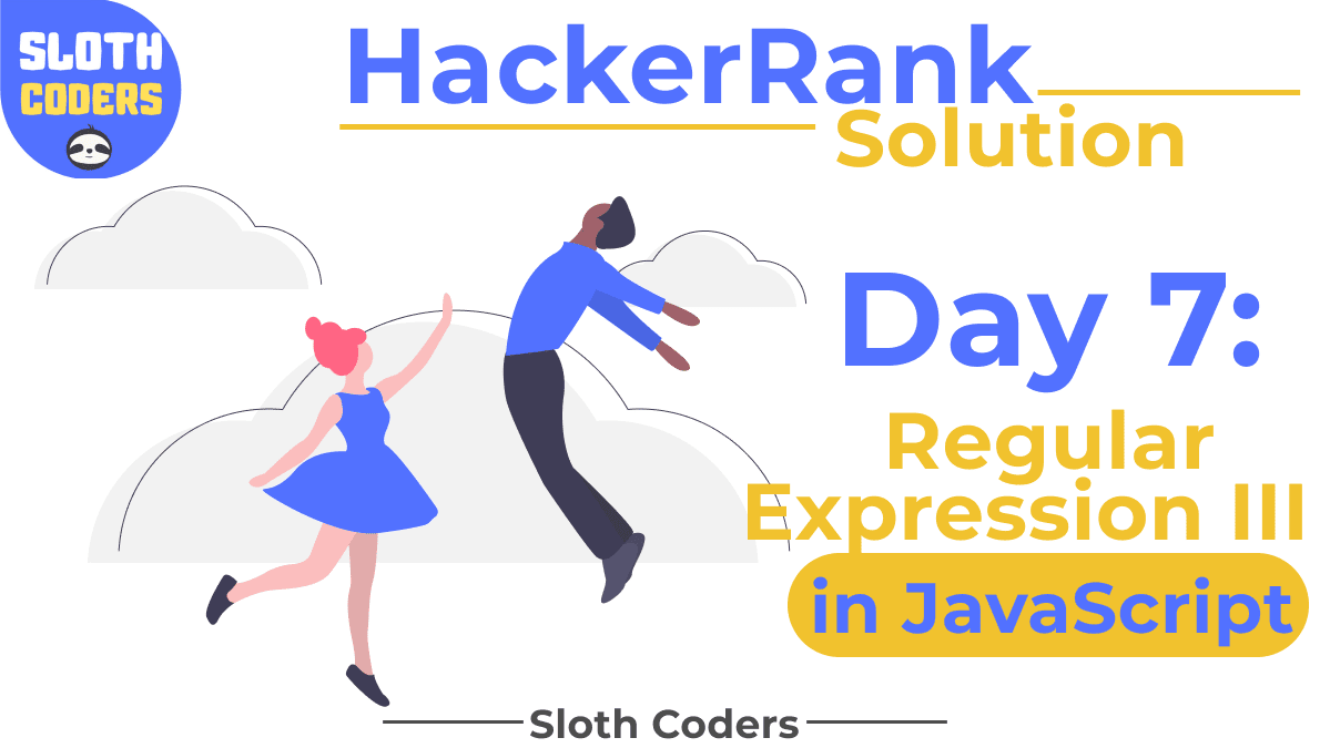 Day 7 Regular Expressions Iii In Javascript 10 Days Of Javascript Sloth Coders