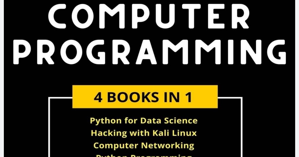 COMPUTER PROGRAMMING 4 Books In 1: Data Science, Hacking with Kali ...