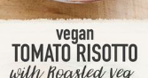 TOMATO & ROASTED MEDITERRANEAN VEGETABLE RISOTTO (VEGAN) - Desserts ...