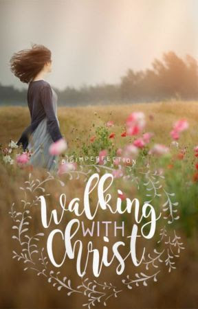 A Walk with Christ: Let’s Take a Walk in Christ