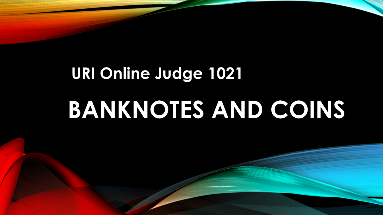 Uri Online Judge Solution 1021 Banknotes And Coins