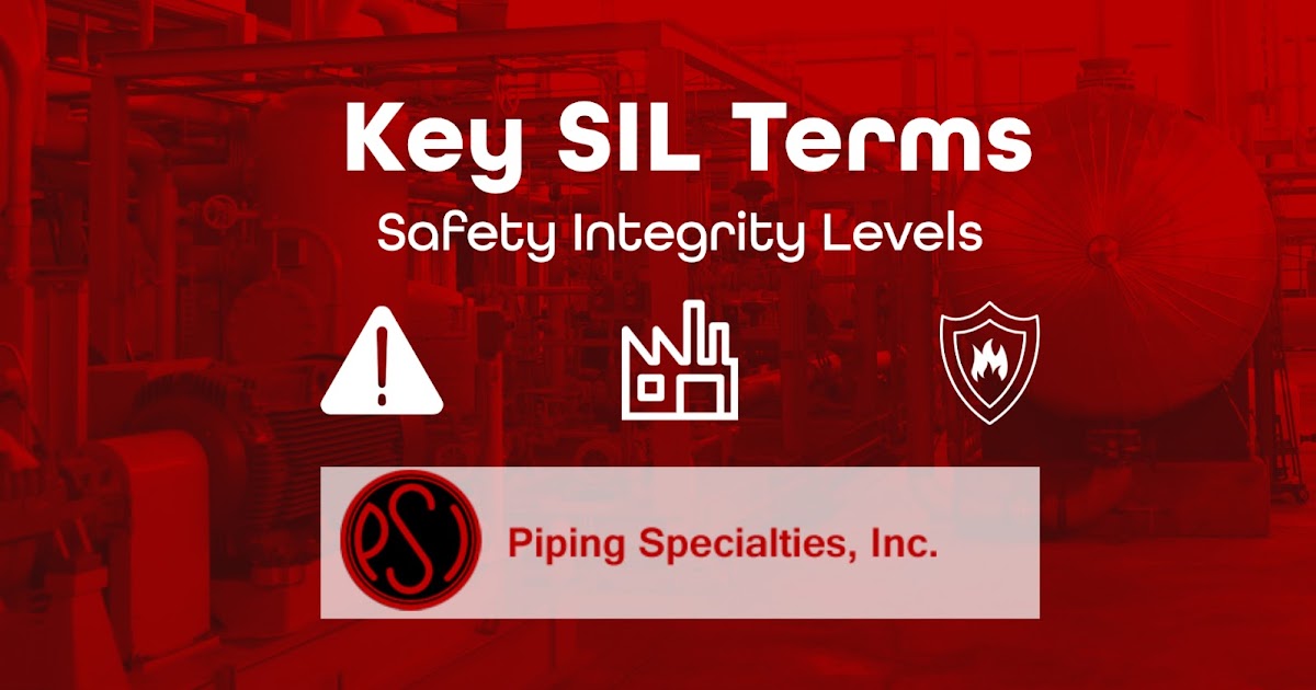 Key SIL (Safety Integrity Levels) Terms | Piping Specialties and PSI ...