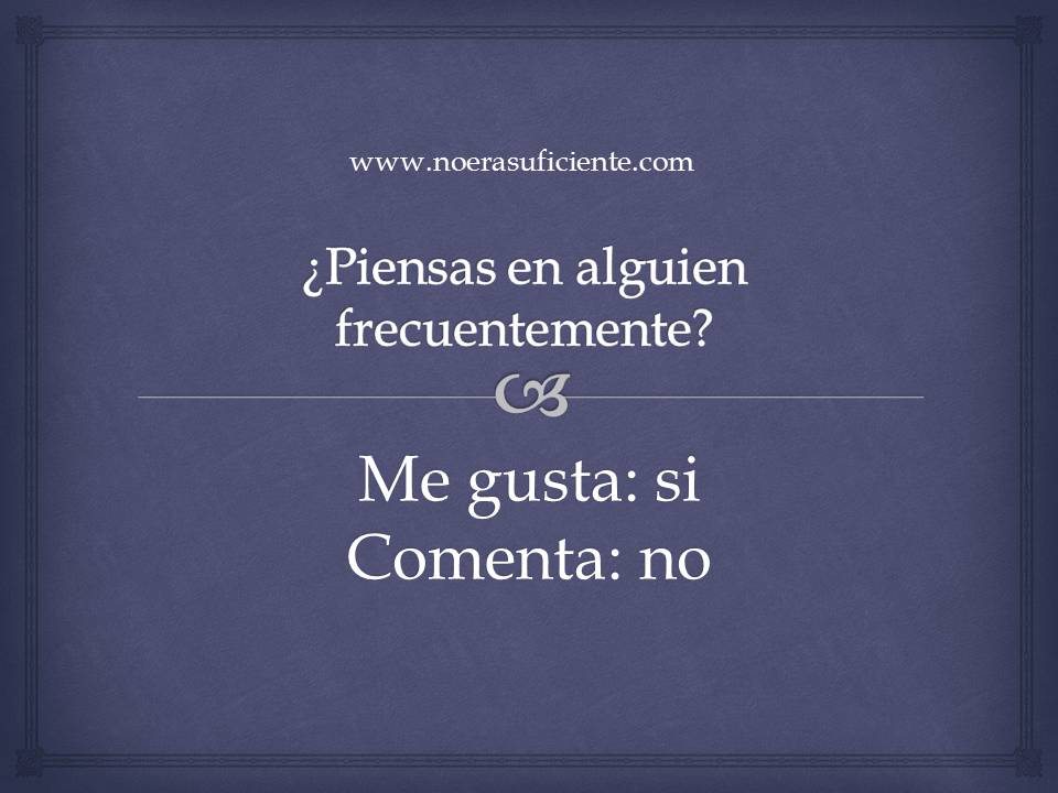 ¿Piensas en alguien frecuentemente?.. ♥ ~ No Era Suficiente