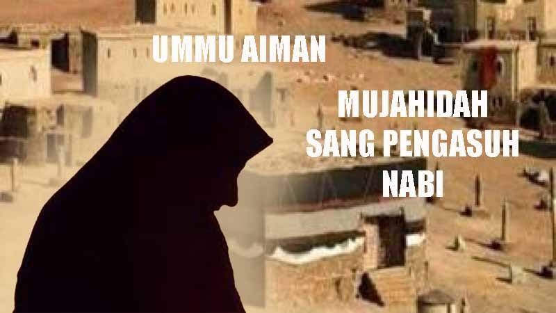 Ummu Aiman Orang yang Merawat Rasulullah SAW hingga Dewasa. | D Bastian