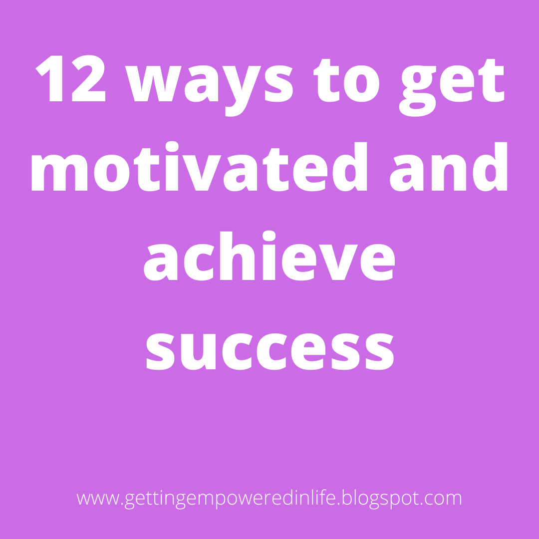 12 ways to get motivated and achieve success - Get Inspired and Achieve ...