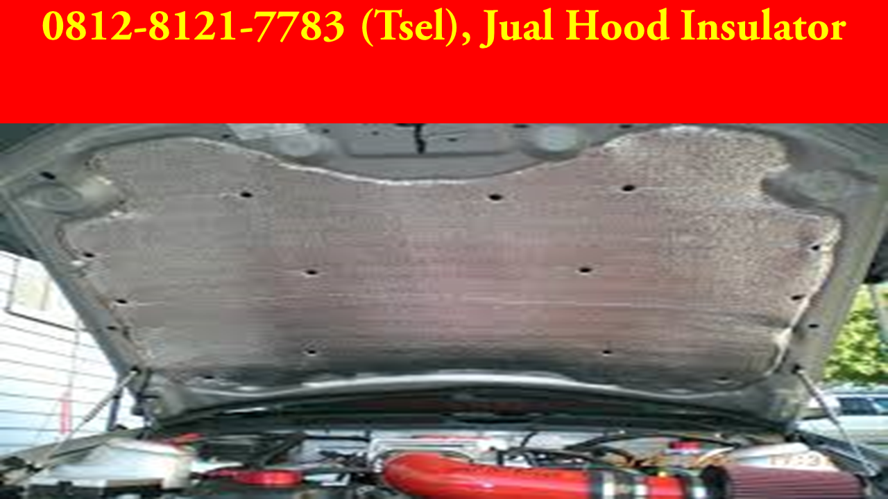 0812-8121-7783 (Tsel), Jual Peredam Panas Kap Mobil
