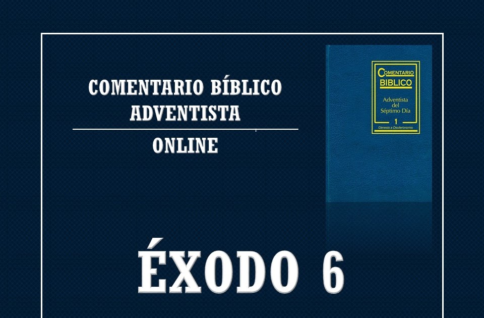 Éxodo 6 | Comentario Bíblico Adventista - La Santa Biblia