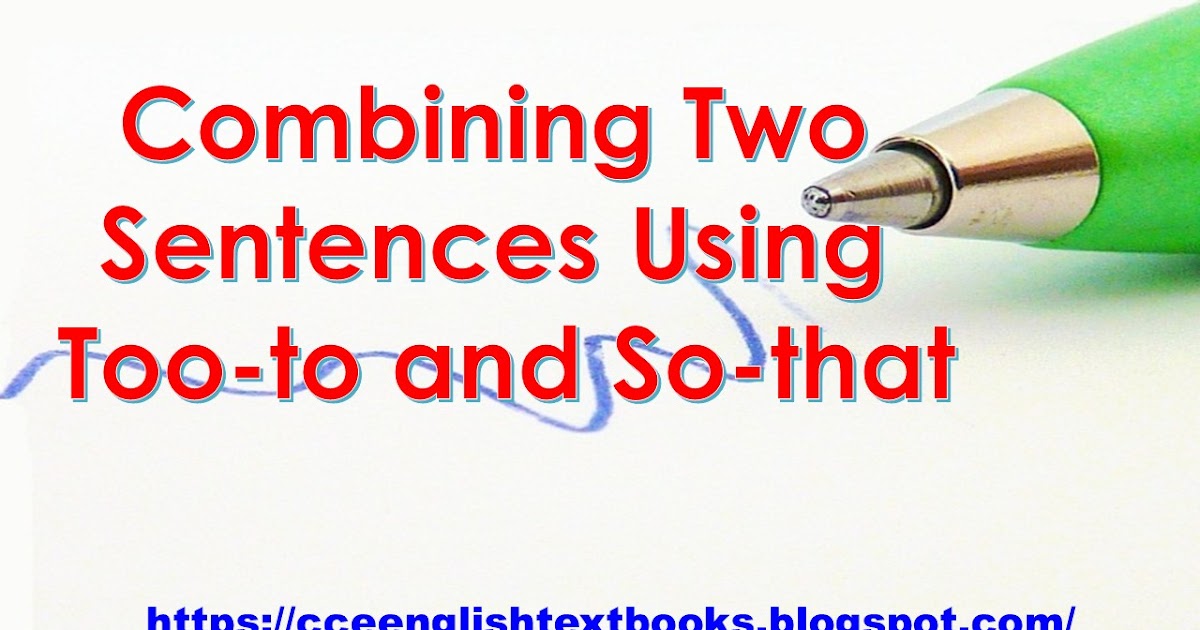 Combining Two Sentences Using Too-to and So-that | Too-to, So-that ...