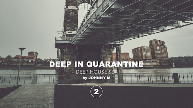 Deep In Quarantine 02 | Deep House Set | 2020 Mixed By Johnny M - Johnny M