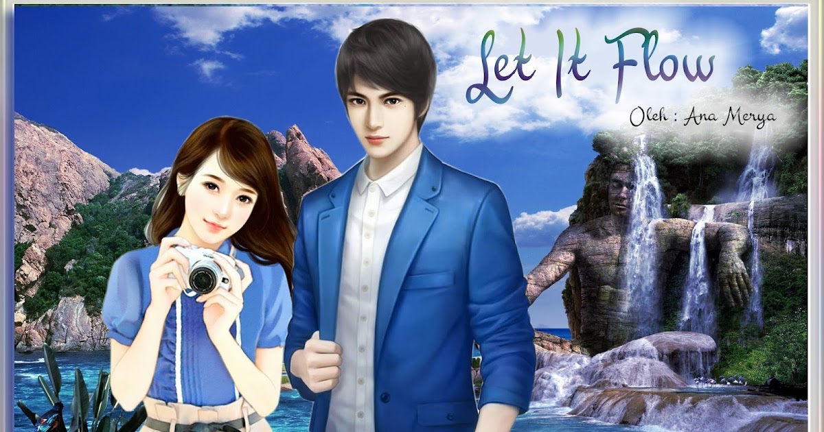 Cerbung Terbaru "Let It Flow " ~ Part 05 - Ana Merya