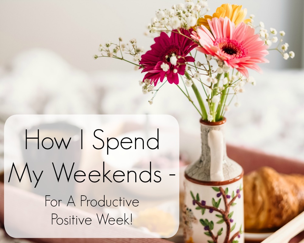 How I Spend My Weekends For A Productive Positive Week - Whimsical ...