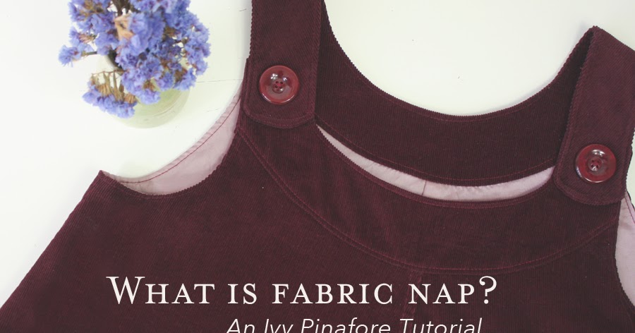 What is Fabric Nap? An Ivy Pinafore Tutorial | Jennifer Lauren Handmade