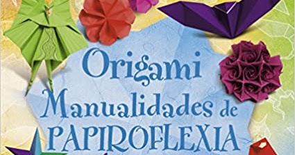 Los Libros Mas Leidos y Vendidos: 3 LIBROS DE ORIGAMI PAPIROFLEXIA