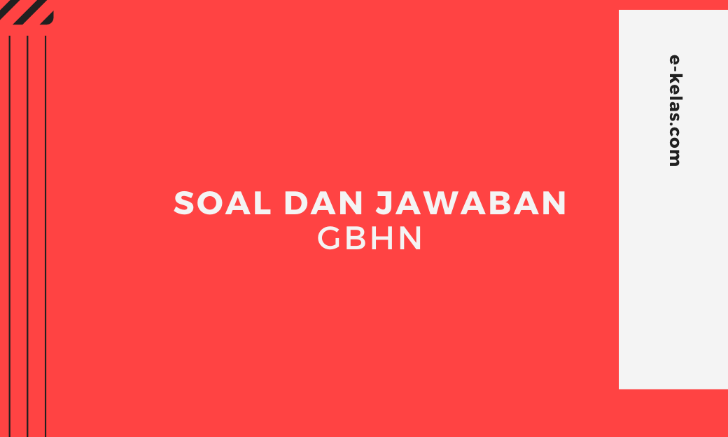 contoh soal gbhn dan kunci jawaban - E-KELAS.COM