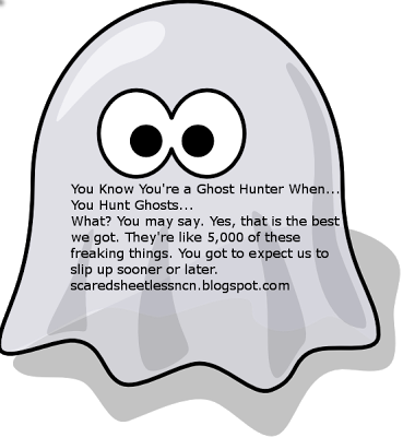 Scared Sheetless: Paranormal Humor: You Know You're a Ghost Hunter When...