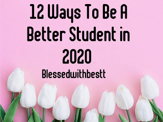 12 Ways To Be A Better Student in 2020.