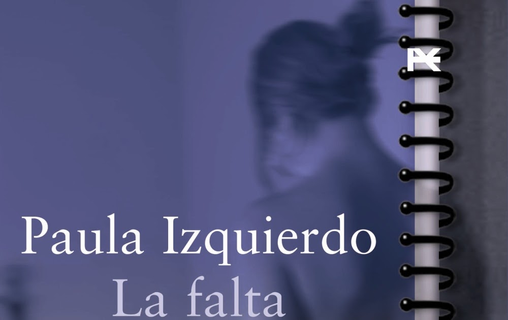 El blog de Juan Carlos: Paula Izquierdo: "La falta"