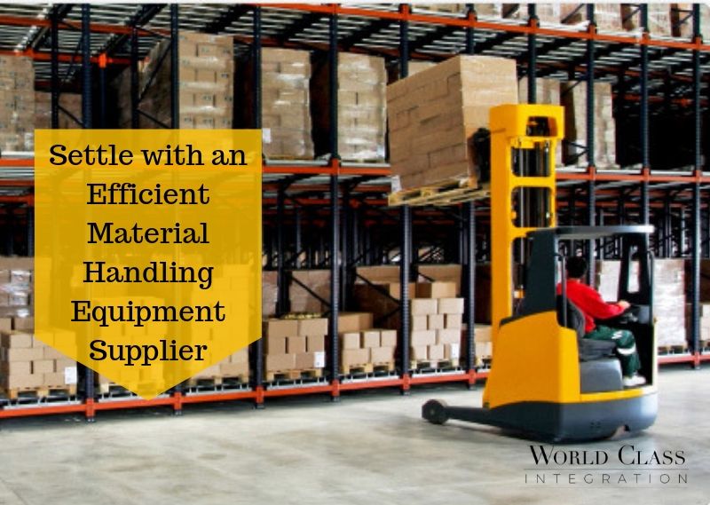 Why to Settle with an Efficient Material Handling Equipment Supplier?