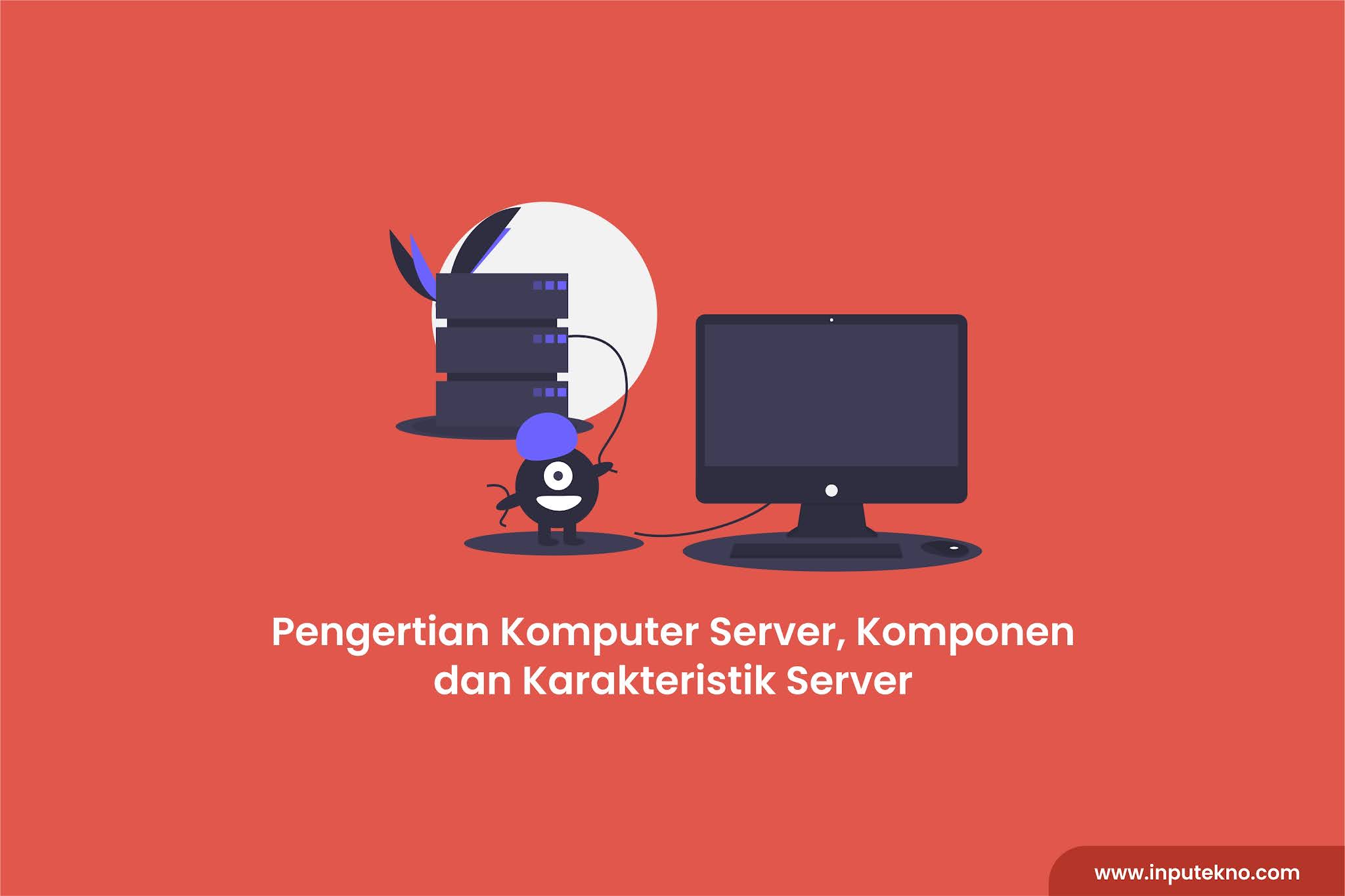 Pengertian Komputer Server, Komponen dan Karakteristik Server - InpuTekno