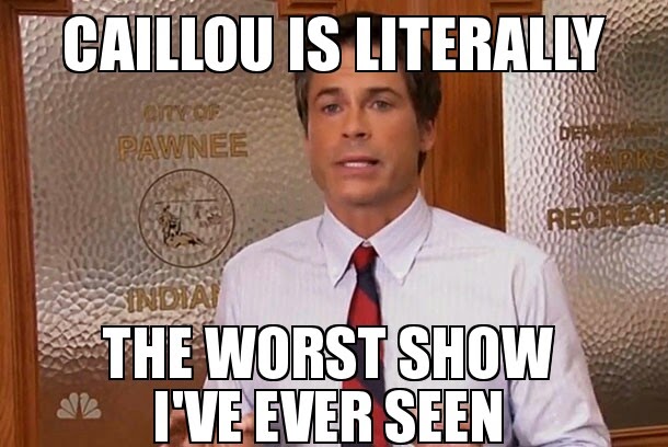 Caillou is literally the worst show i've ever seen