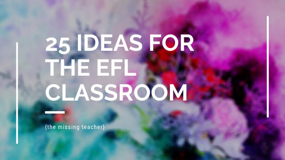 25 Ideas for the EFL classroom