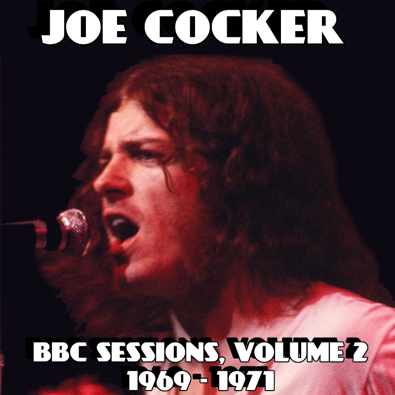 Albums That Should Exist: Joe Cocker - BBC Sessions, Volume 2 (1969-1971)