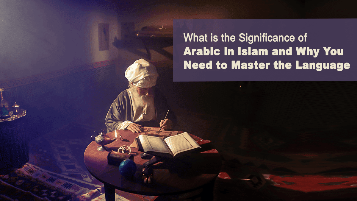 What is the Significance of Arabic in Islam and Why You Need to Master ...