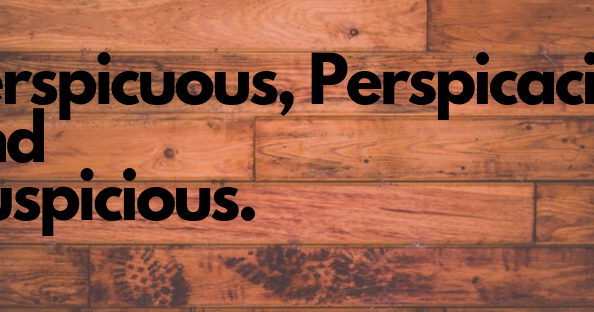 Perspicuous, Perspicacious, and Auspicious. - Make Your English Easy