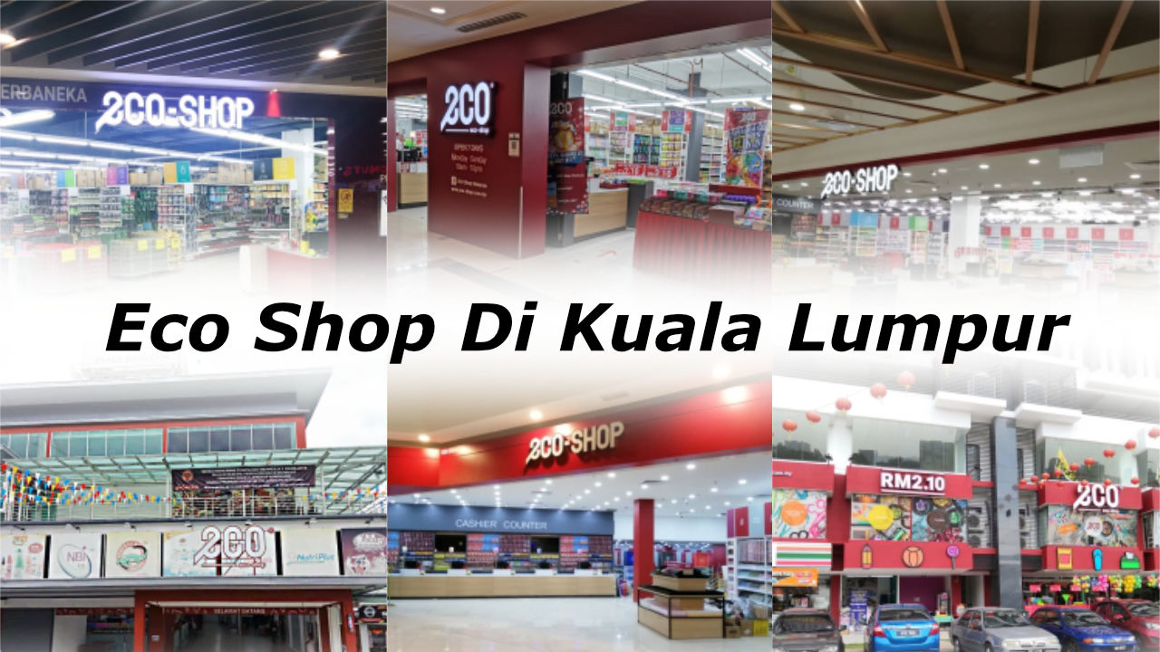 Senarai Lokasi Kedai Eco Shop (Kedai RM2.10) Bagi Seluruh Kuala Lumpur