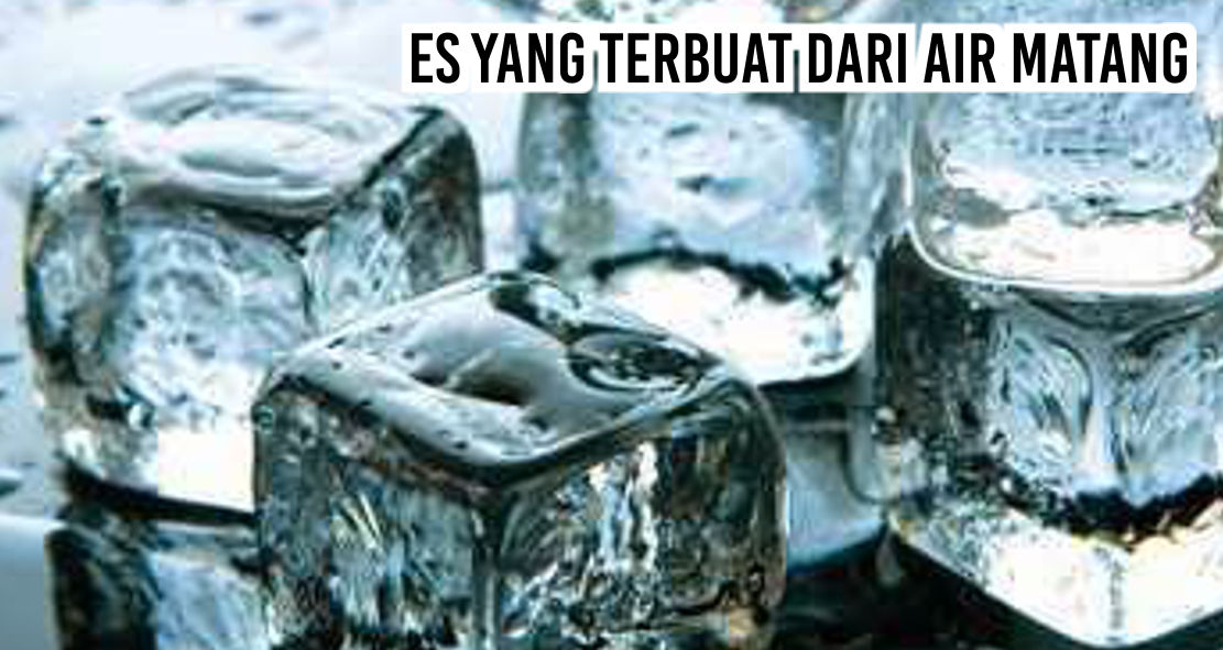 Penting! Cara Membedakan Es dari Air Mentah atau Air Matang ...