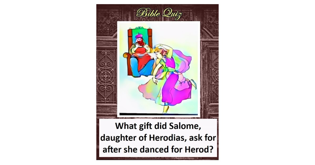 What gift did Salome, daughter of Herodias, ask for after she danced ...