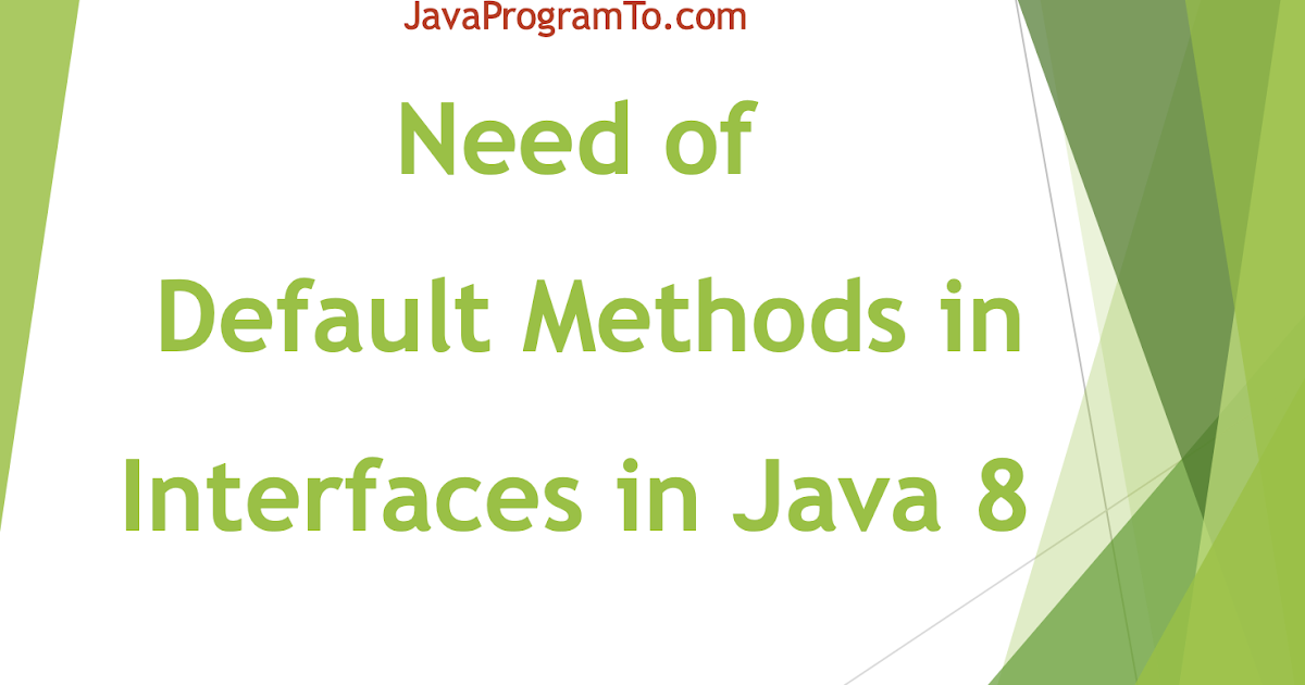 What is the need for Default Methods inside Interfaces in Java 8 ...