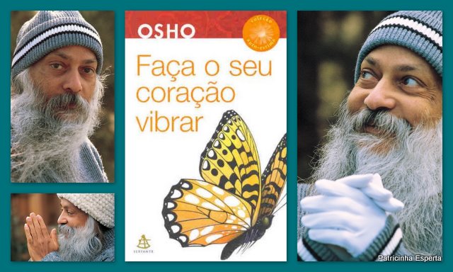 AFETOS LITERÁRIOS: LIVRO : FAÇA SEU CORAÇÃO VIBRAR - OSHO AFETOS LITERÁRIOS: LIVRO : FAÇA SEU CORAÇÃO VIBRAR - OSHO