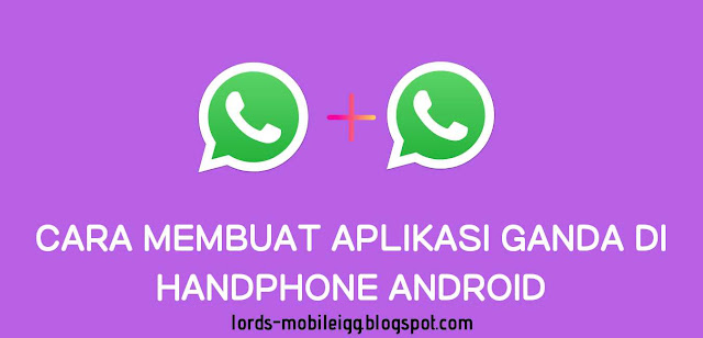 Cara Mudah Membuat Aplikasi Ganda Di Handphone Android - Maximus IGG