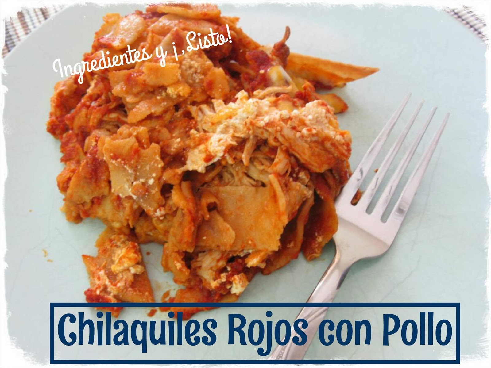 Ingredientes y ¡Listo!: Chilaquiles Rojos con Pollo