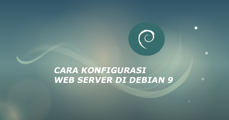 Cara Konfigurasi Web Server Di Debian 9 - Catatan Shand