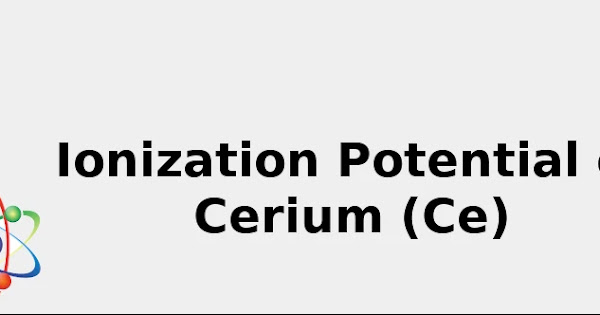 Ionization Potential of Cerium (Ce) [& Color, Uses, Discovery ... 2022