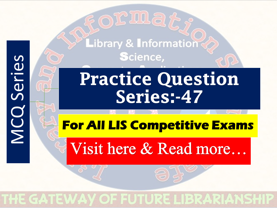 LIS Cafe MCQ Practice Series-47 for all LIS Competitive Exams-Visit ...