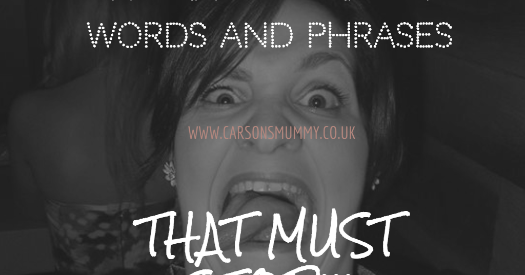 30 Annoying Words and Phrases That MUST STOP! | Coming from Carson's Mummy