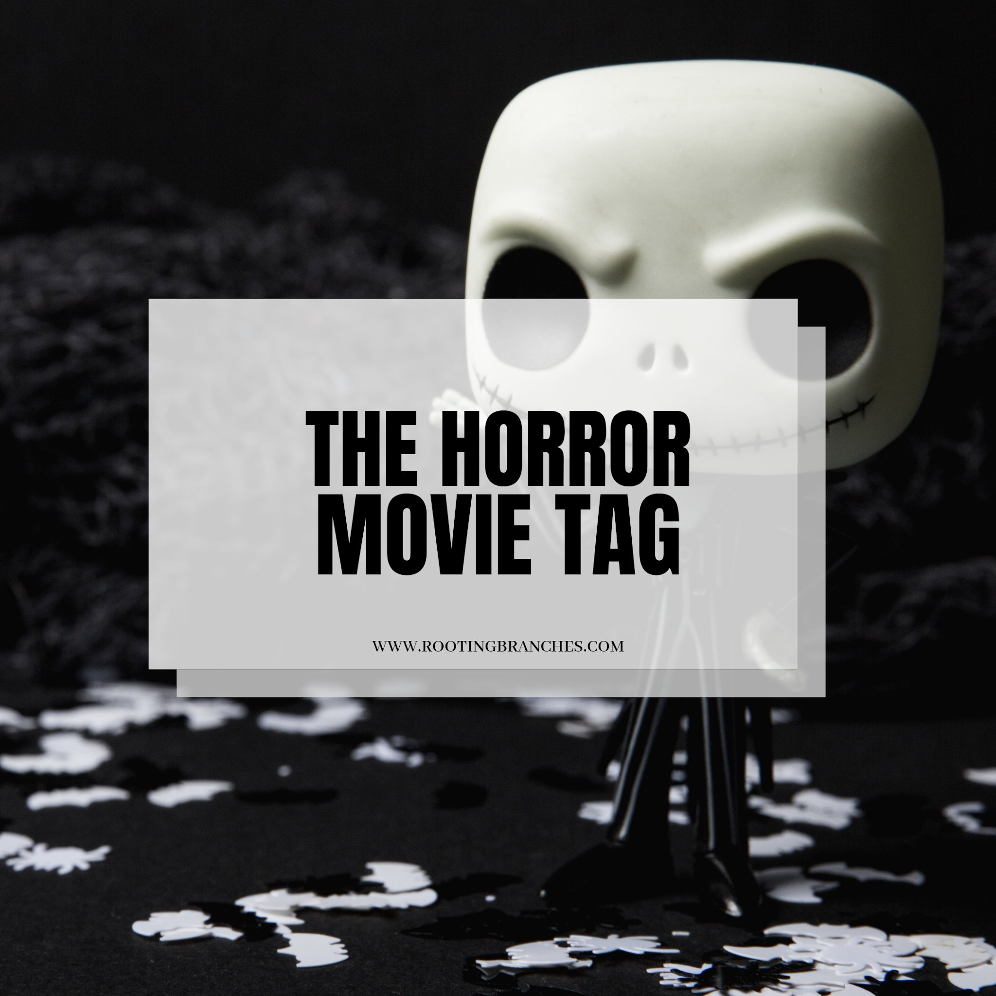 The Horror Movie Tag | Rooting Branches